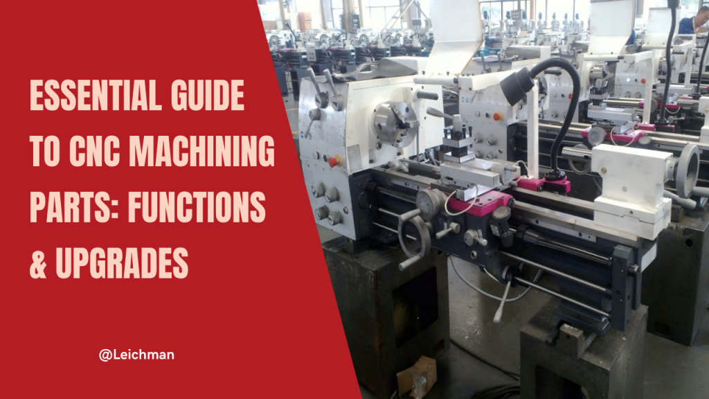 Essential Guide to CNC Machining Parts: Functions & Upgrades - LEICHMAN
